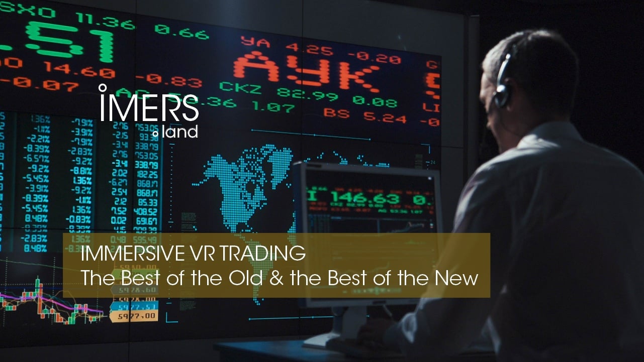 IMERS Immersive VR Trading: The best of the old and the new - IMERS Land